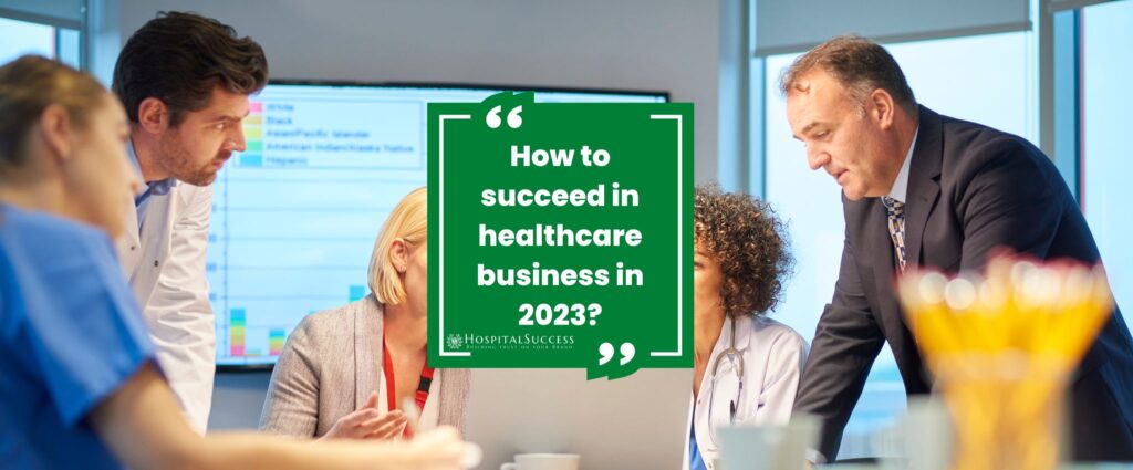 How To Succeed In Healthcare Business In 2023?
