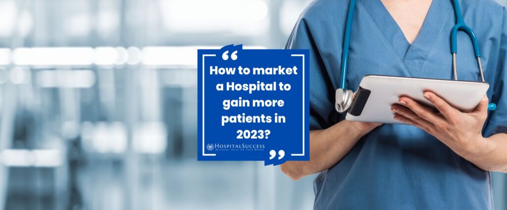 12 Hospital Marketing Trends To Succeed In 2023?